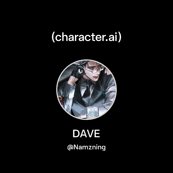 Chat with DAVE | character.ai | AI Chat, Reimagined–Your Words. Your World.