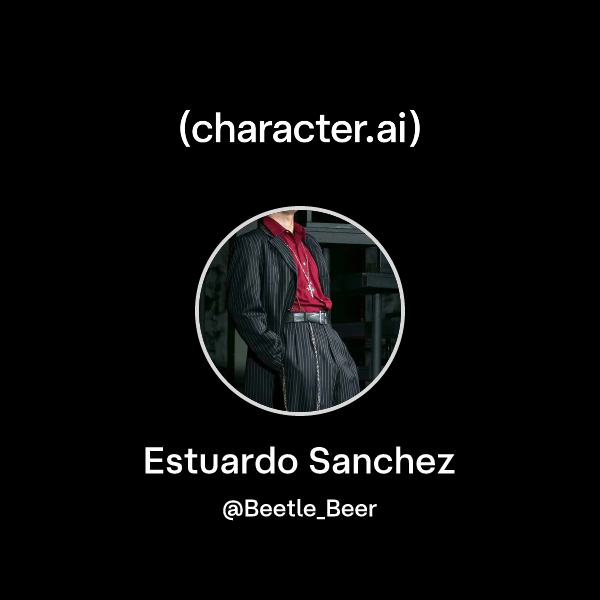 Chat with Estuardo Sanchez | character.ai | Personalized AI for every moment of your day