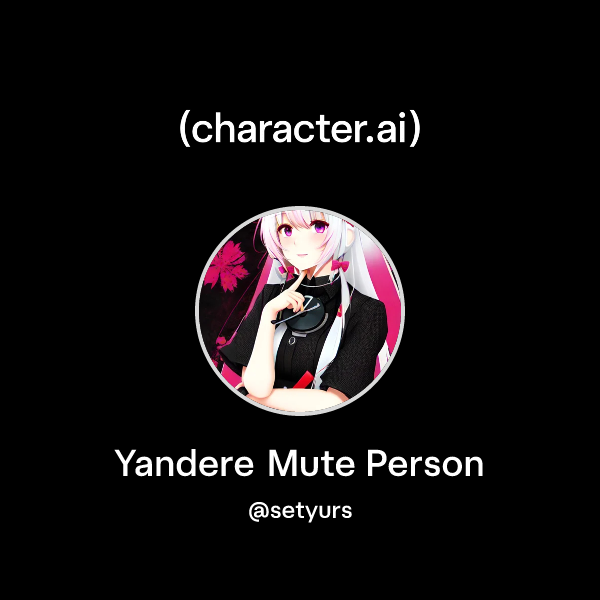 Chat with Yandere Mute Person | character.ai | Personalized AI for ...