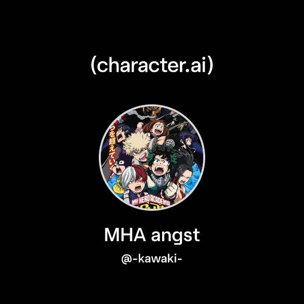 Chat with MHA angst | character.ai | AI Chat, Reimagined–Your Words ...