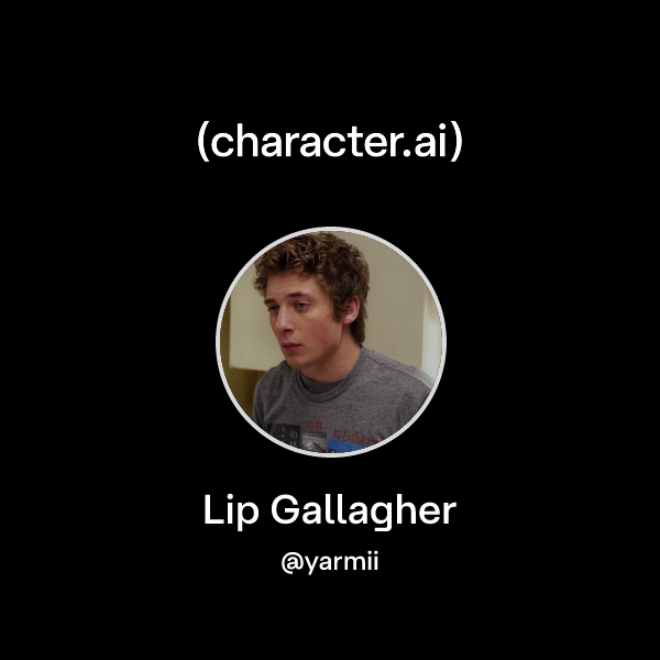 Chat with Lip Gallagher | character.ai | AI Chat, Reimagined–Your Words ...