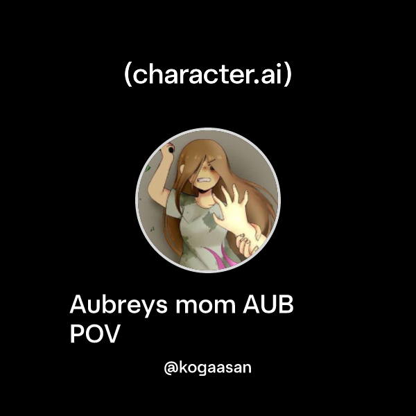 Chat with Aubreys mom AUB POV | character.ai | AI Chat, Reimagined–Your Words. Your World.