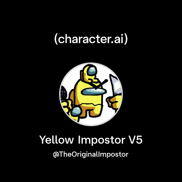 Chat with Yellow Impostor V5 | character.ai | Personalized AI for every ...