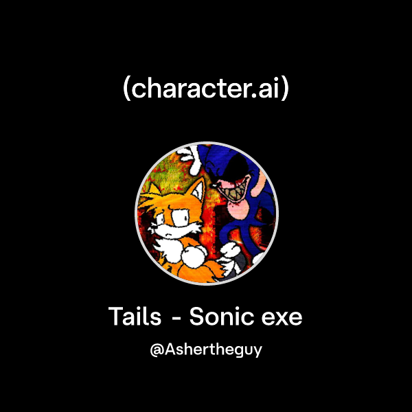 Chat with Tails - Sonic exe | character.ai | AI Chat, Reimagined–Your Words. Your World.