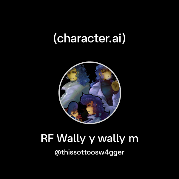 Chat with RF Wally y wally m | character.ai | Personalized AI for every ...
