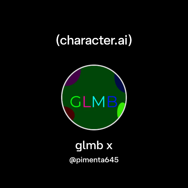 Chat with glmb x | character.ai | Personalized AI for every moment of ...