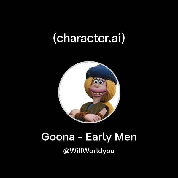 Chat with Goona - Early Men | character.ai | Personalized AI for every ...