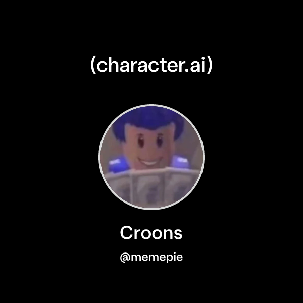 Chat with Croons | character.ai | Personalized AI for every moment of ...