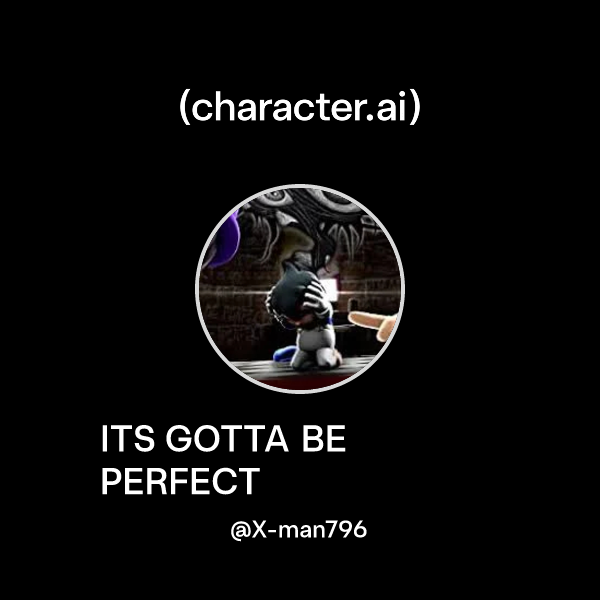 Chat with ITS GOTTA BE PERFECT | character.ai | AI Chat, Reimagined ...