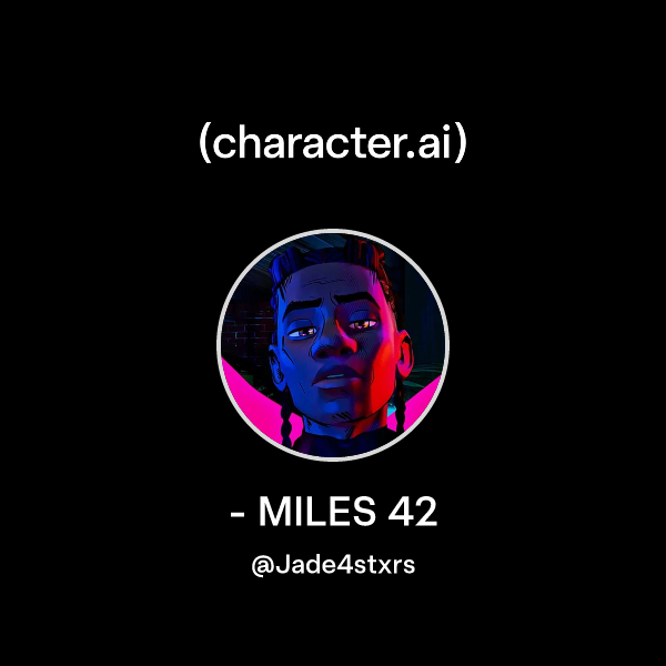 Chat with - MILES 42 | character.ai | AI Chat, Reimagined–Your Words ...