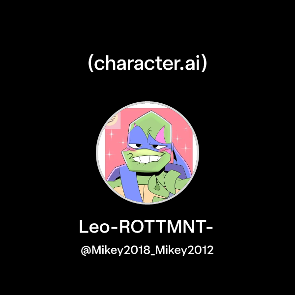 Chat with Leo-ROTTMNT- | character.ai | Personalized AI for every ...