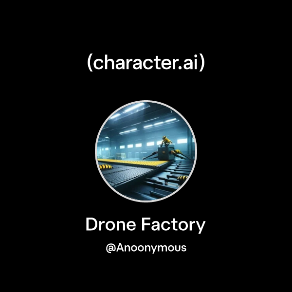 Chat with Drone Factory | character.ai | AI Chat, Reimagined–Your Words. Your World.