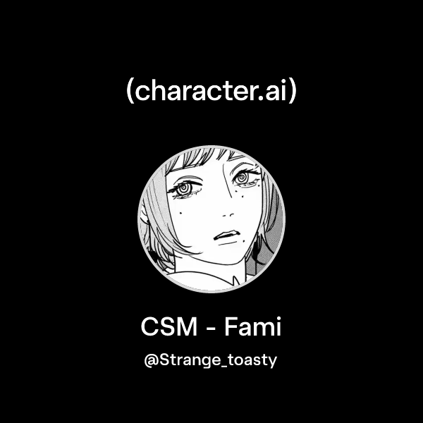 Chat with CSM - Fami | character.ai | AI Chat, Reimagined–Your Words ...
