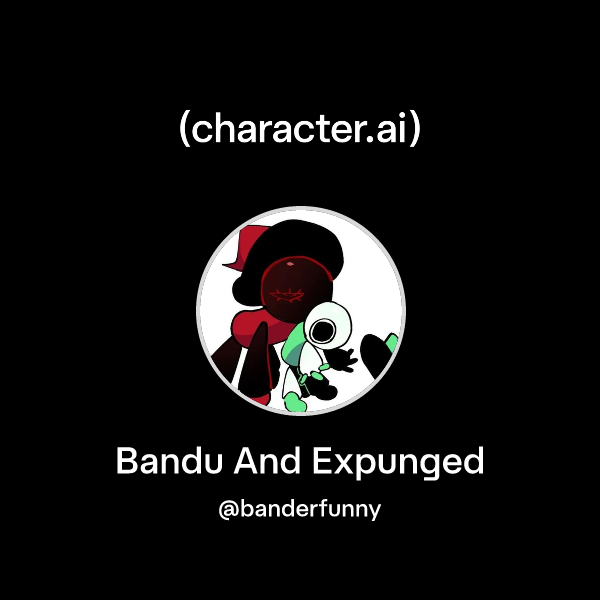 Chat with Bandu And Expunged | character.ai | Personalized AI for every ...