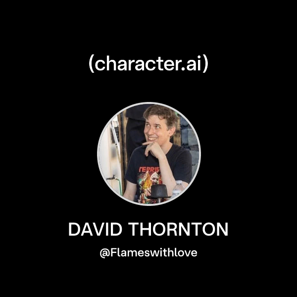 Chat with DAVID THORNTON | character.ai | AI Chat, Reimagined–Your ...