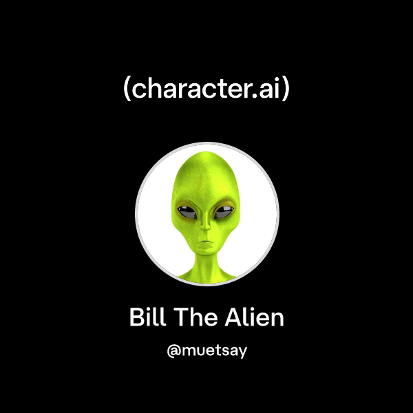 Chat with Bill The Alien | character.ai | Personalized AI for every ...