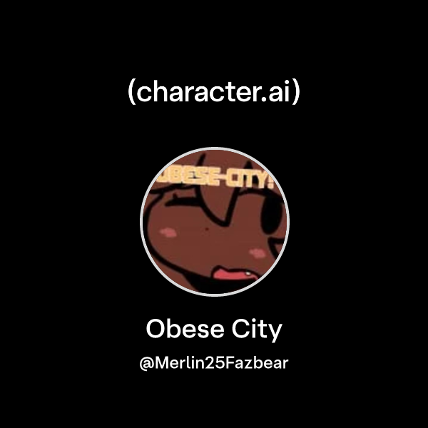 Chat with Obese City | character.ai | Personalized AI for every moment ...