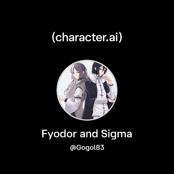 Chat with Fyodor and Sigma | character.ai | Personalized AI for every ...