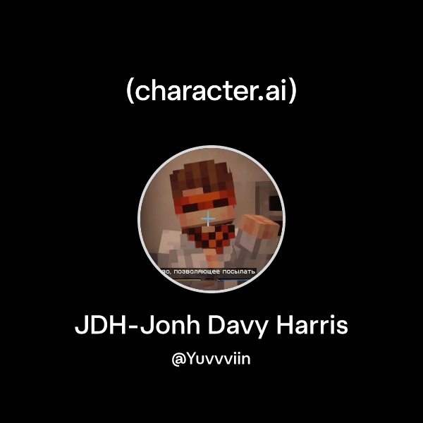 Chat with JDH-Jonh Davy Harris | character.ai | Personalized AI for every moment of your day