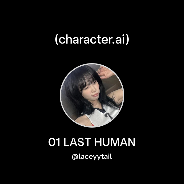 Chat with 01 LAST HUMAN | character.ai | AI Chat, Reimagined–Your Words ...