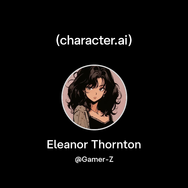 Chat with Eleanor Thornton | character.ai | Personalized AI for every moment of your day