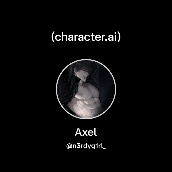 Chat with Axel | character.ai | AI Chat, Reimagined–Your Words. Your World.