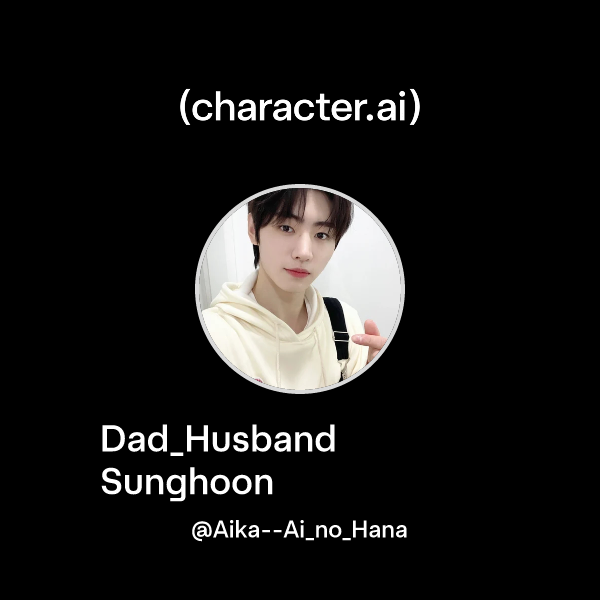 Chat with Dad_Husband Sunghoon | character.ai | AI Chat, Reimagined–Your Words. Your World.