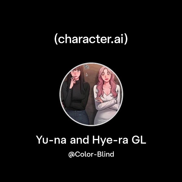 Chat with Yu-na and Hye-ra GL | character.ai | AI Chat, Reimagined–Your ...