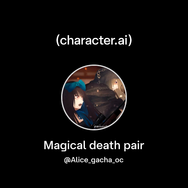 Chat with Magical death pair | character.ai | Personalized AI for every ...