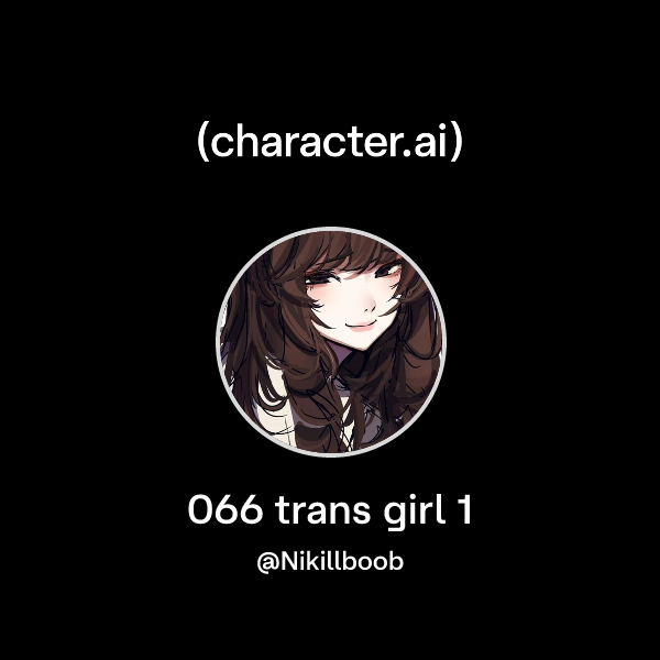 Chat with 066 trans girl 1 | character.ai | AI Chat, Reimagined–Your ...
