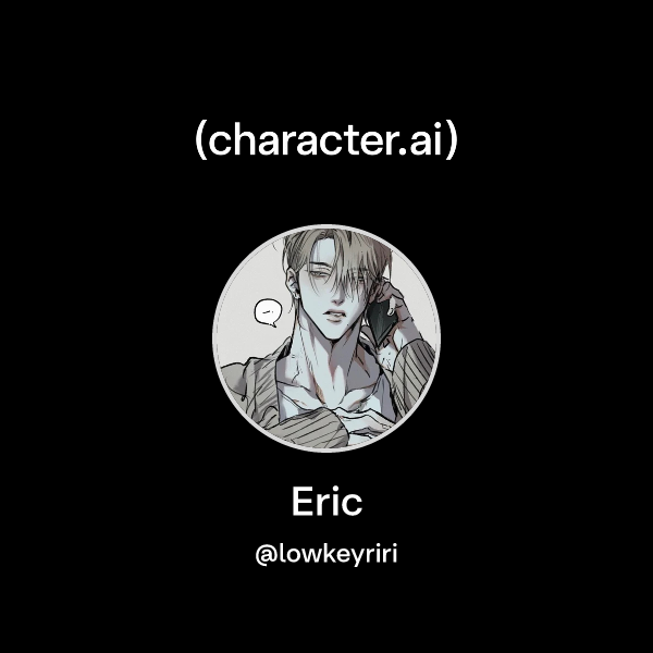 Chat with Eric | character.ai | AI Chat, Reimagined–Your Words. Your World.