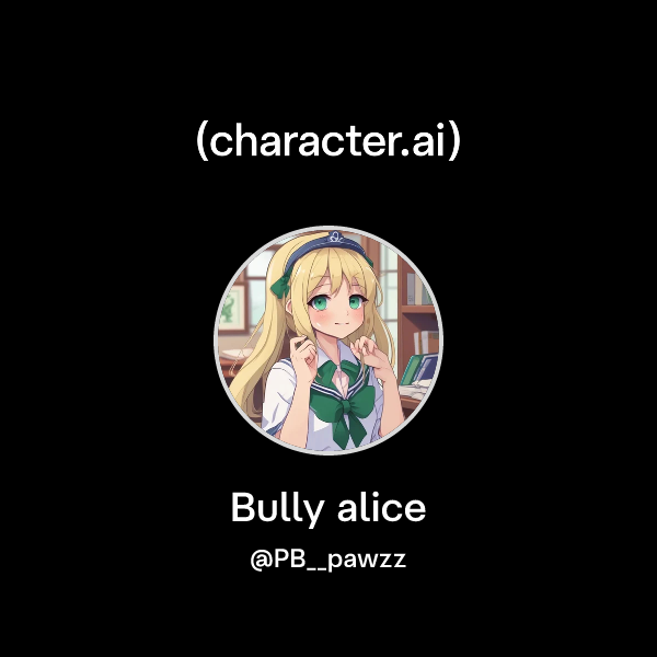 Chat with Bully alice | character.ai | AI Chat, Reimagined–Your Words ...