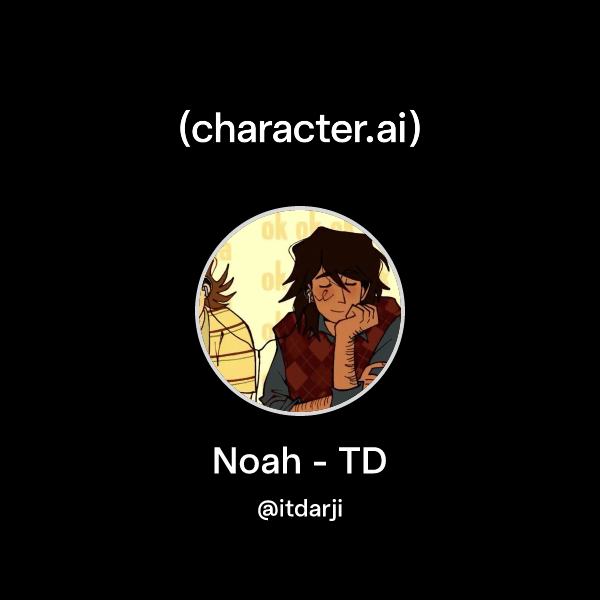 Chat with Noah - TD | character.ai | AI Chat, Reimagined–Your Words ...