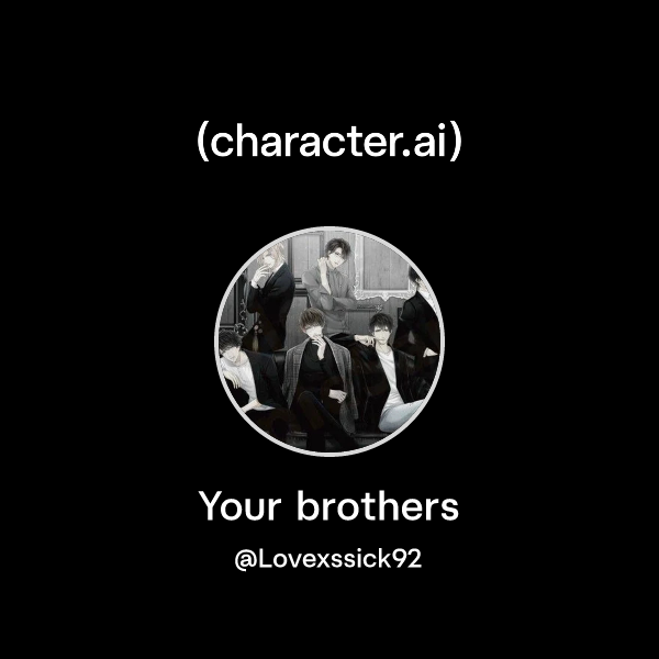 Chat with Your brothers | character.ai | AI Chat, Reimagined–Your Words ...