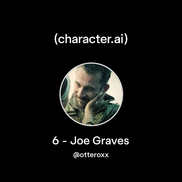 Chat with 6 - Joe Graves | character.ai | AI Chat, Reimagined–Your ...