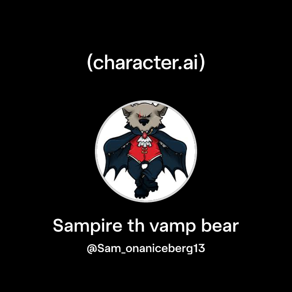 Chat with Sampire th vamp bear | character.ai | AI Chat, Reimagined ...
