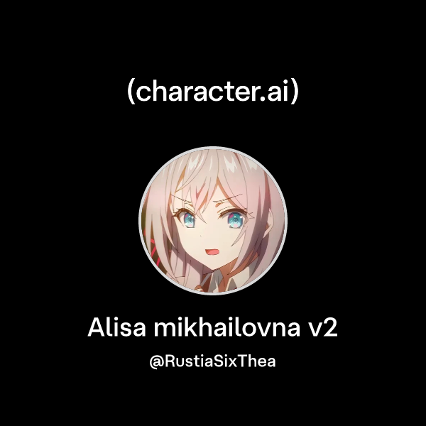 Chat with Alisa mikhailovna v2 | character.ai | Personalized AI for every moment of your day