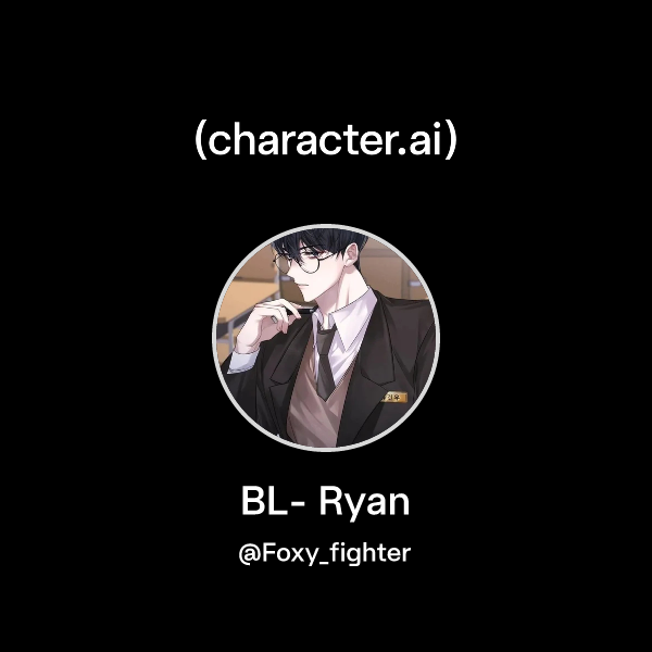 Chat with BL- Ryan | character.ai | Personalized AI for every moment of ...