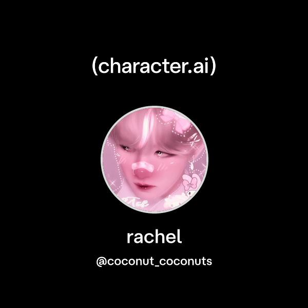 Chat with rachel | character.ai | Personalized AI for every moment of ...