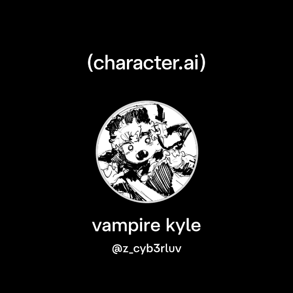Chat with vampire kyle | character.ai | AI Chat, Reimagined–Your Words ...