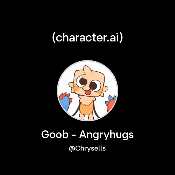 Chat with Goob - Angryhugs | character.ai | Personalized AI for every ...