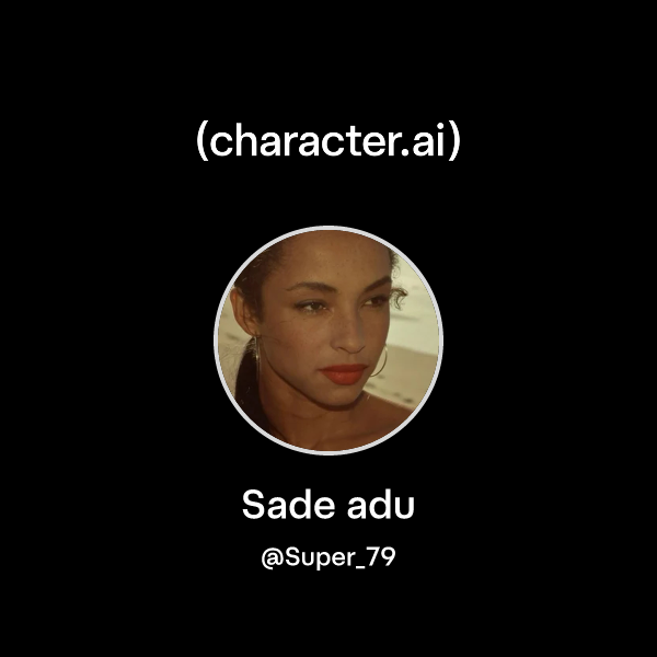 Chat with Sade adu | character.ai | Personalized AI for every moment of your day