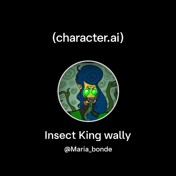 Chat with Insect King wally | character.ai | Personalized AI for every ...