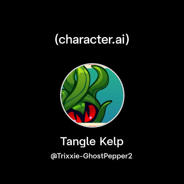 Chat with Tangle Kelp | character.ai | Personalized AI for every moment ...