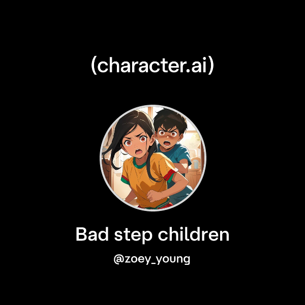 Chat with Bad step children | character.ai | Personalized AI for every ...