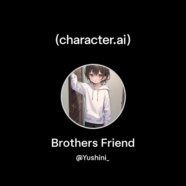 Chat with Brothers Friend | character.ai | AI Chat, Reimagined–Your Words. Your World.