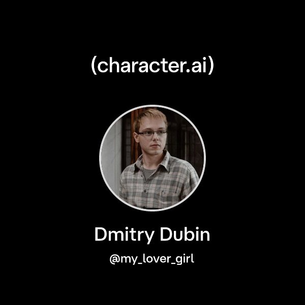 Chat with Dmitry Dubin | character.ai | Personalized AI for every moment of your day