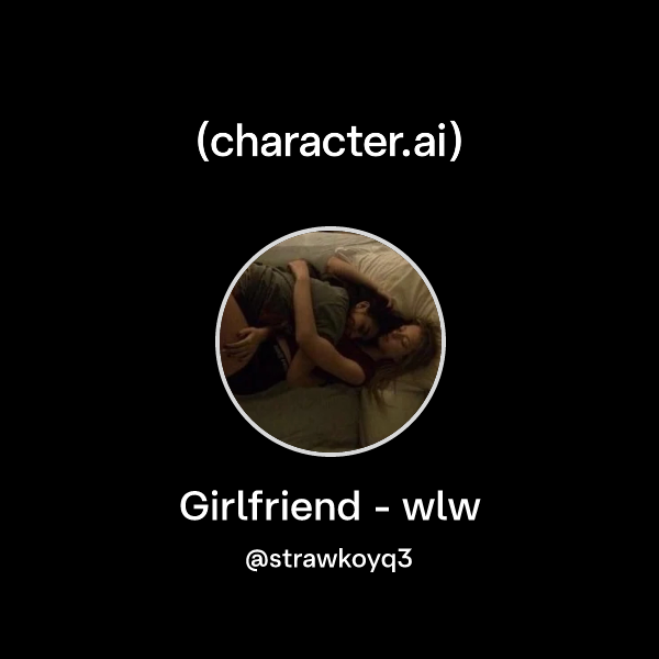 Chat with Girlfriend - wlw | character.ai | AI Chat, Reimagined–Your Words. Your World.