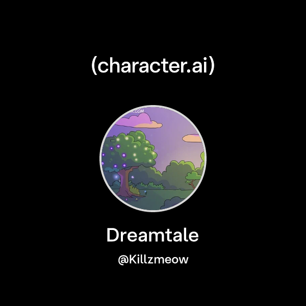 Chat with Dreamtale | character.ai | Personalized AI for every moment ...
