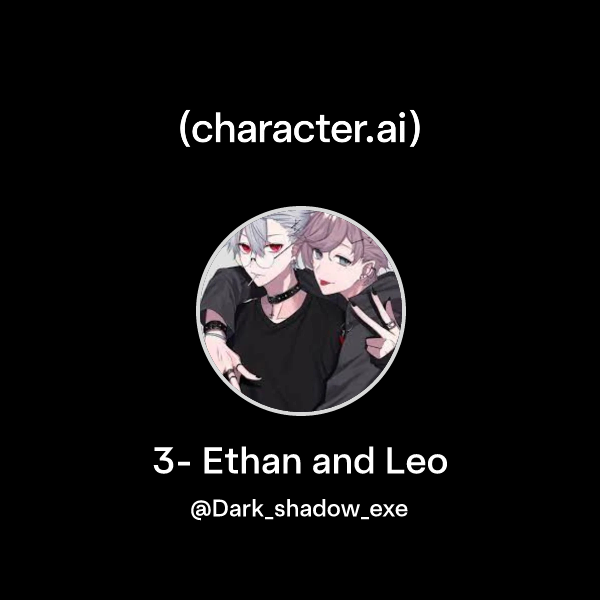 Chat with 3- Ethan and Leo | character.ai | Personalized AI for every ...